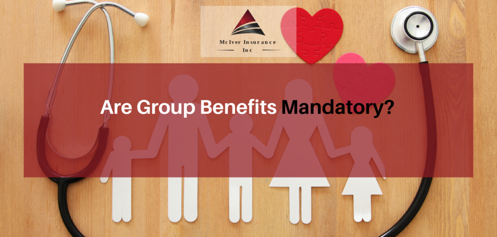 Are Group Benefits Mandatory? - McIver Insurance